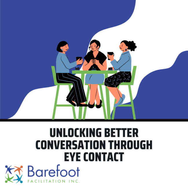 Unlocking Better Conversations Through Eye Contact – Barefoot Facilitation